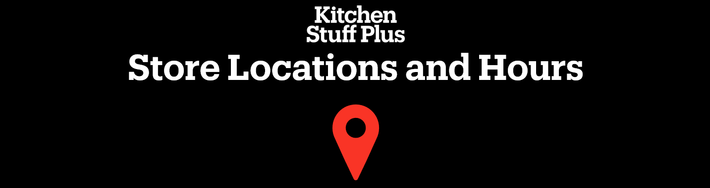 Store Locations/Hours – Kitchen Stuff Plus