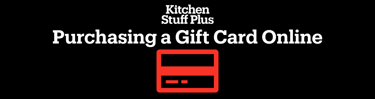 Purchasing a Gift Card Online – Kitchen Stuff Plus